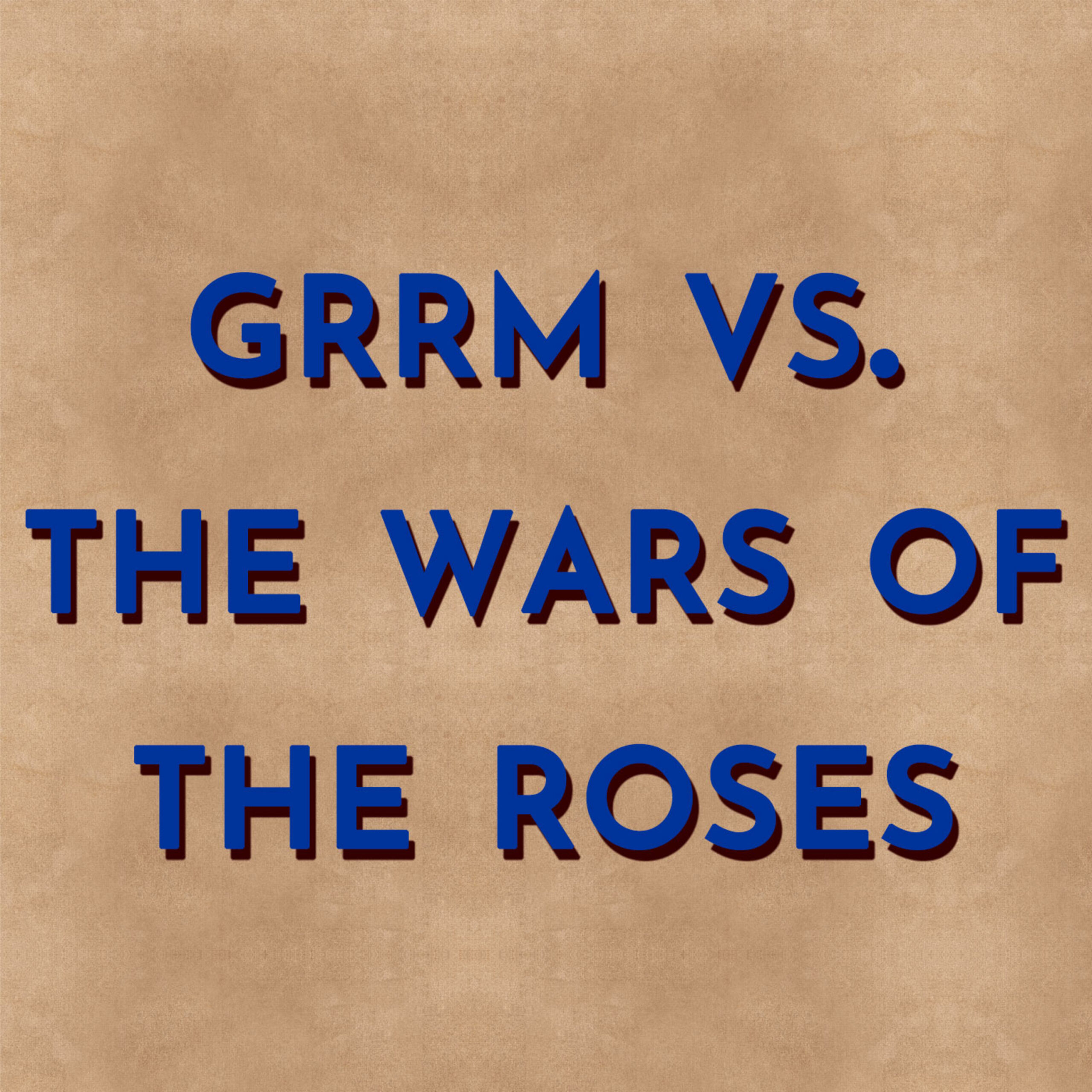 GRRM vs. The Wars of the Roses - History of Westeros