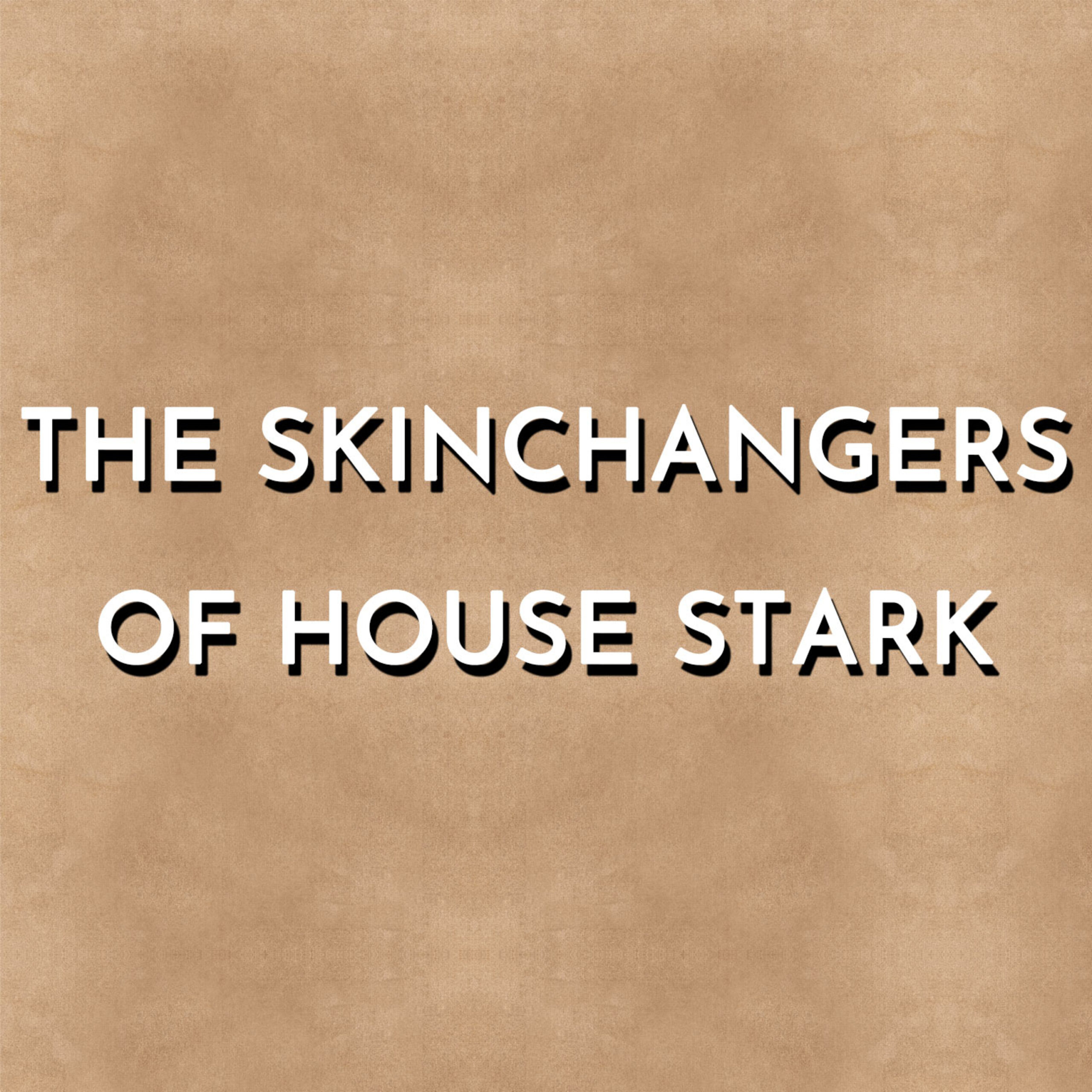 The Skinchangers of House Stark - History of Westeros